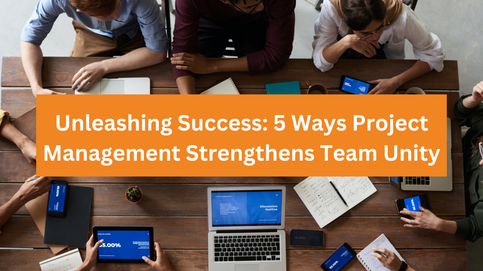Unleashing Success: 5 Ways Project Management Brings Teams Together ...